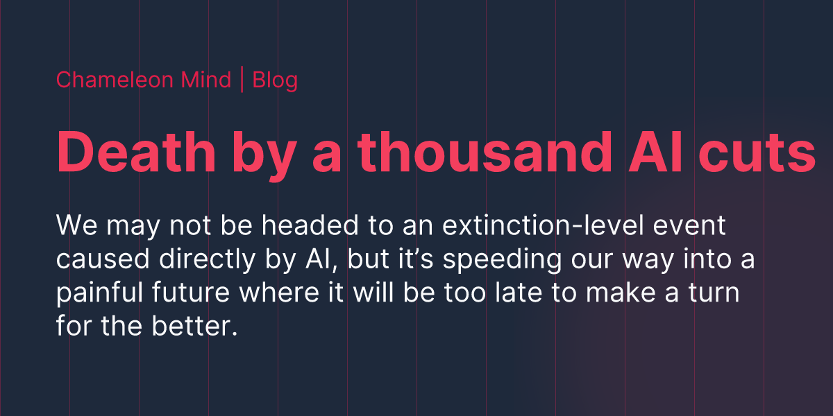 Chameleon Mind - Death by a thousand AI cuts